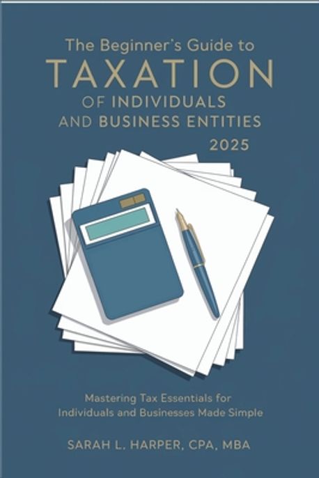 The Beginner's Guide to Taxation of Individuals and Business Entities ...