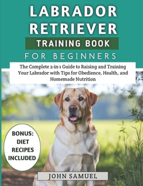 Labrador Retriever Training Book For Beginners | Thomas, Liam - 교보문고