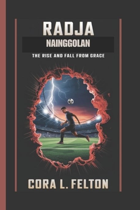 Radja Nainggolan Biography | L. Felton, Cora - 교보문고