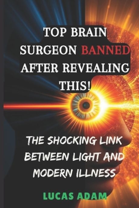 Top Brain Surgeon Banned After Revealing This! | Adam, Lucas - 교보문고