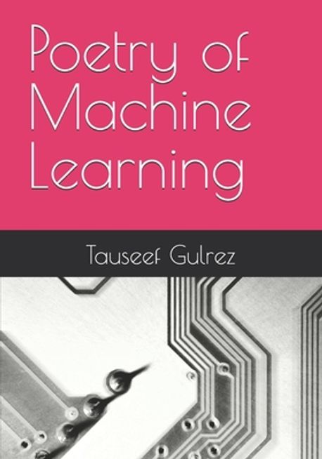 Poetry of Machine Learning | Gulrez, Tauseef - 교보문고