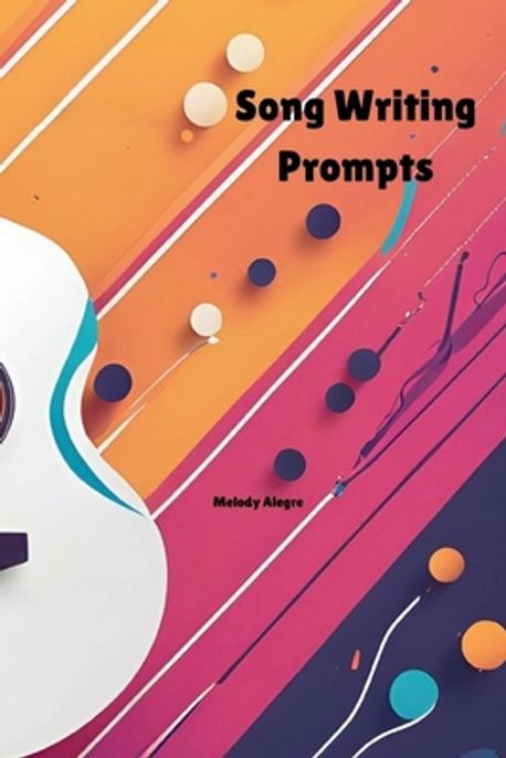 Song Writing Prompts | Alegre, Melody - 교보문고