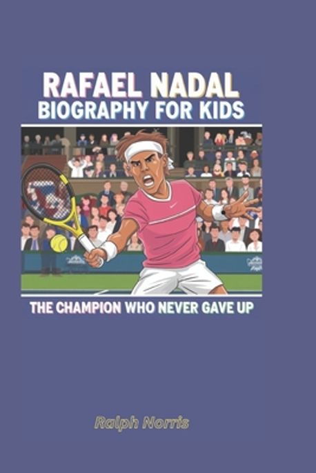 Rafael Nadal Biography for Kids | Norris, Ralph - 교보문고