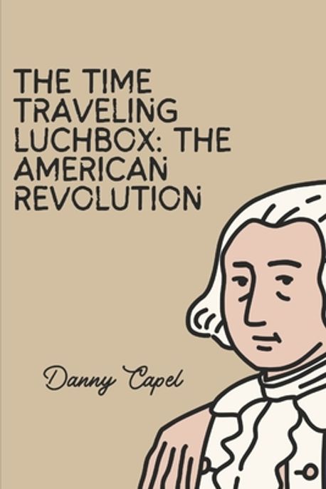 The Time-Traveling Lunchbox | Capel, Daniel Edward - 교보문고