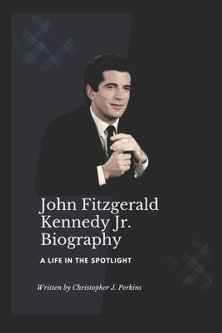 John Fitzgerald Kennedy Jr. | J. Perkins, Christopher - 교보문고