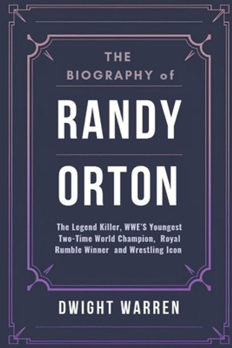 The Biography of Randy Orton | Warren, Dwight - 교보문고