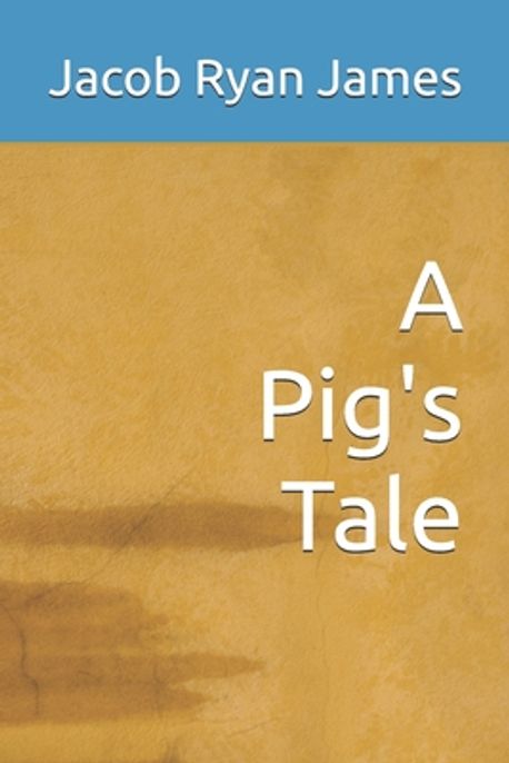 A Pig's Tale | James, Jacob Ryan - 교보문고