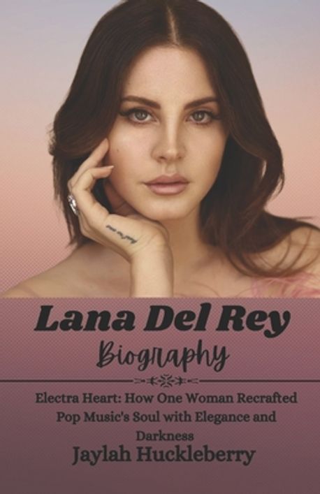 Lana Del Rey Biography | Huckleberry, Jaylah - 교보문고
