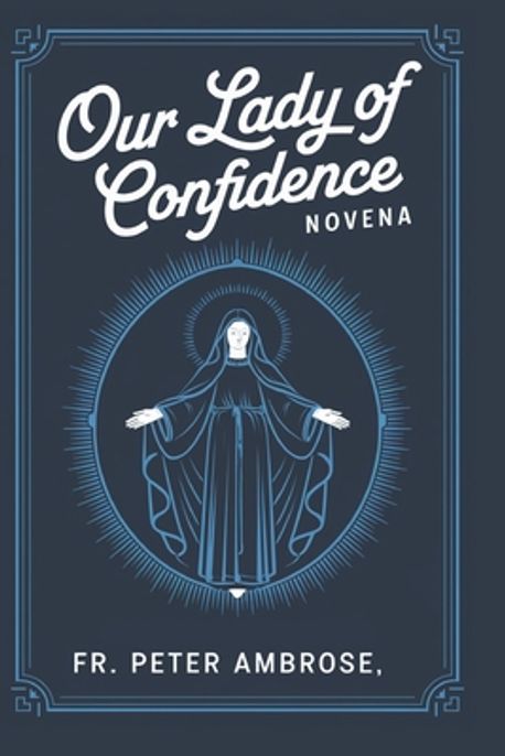 Our Lady of Confidence Novena | Ambrose, Peter - 교보문고