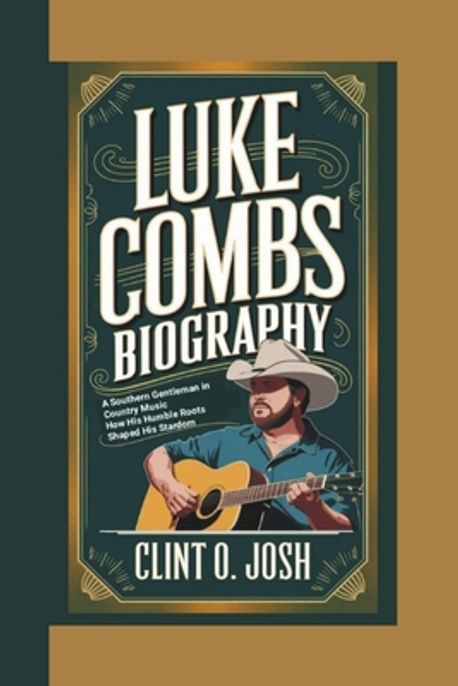Luke Combs Biography | O. Josh, Clint - 교보문고