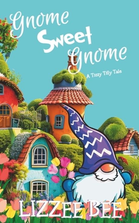 Gnome Sweet Gnome | Bee, Lizzee - 교보문고