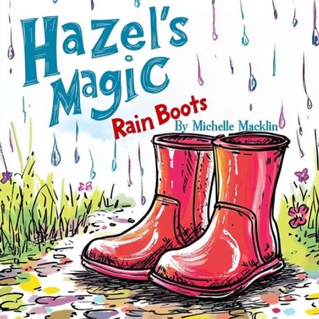 Hazel's Magic Rain Boots | Macklin, Michelle - 교보문고