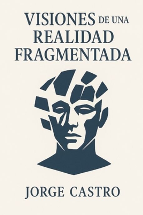 Visiones de una realidad fragmentada | Castro Portillo, Jorge Alfredo ...