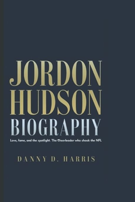 Jordan Hudson Biography | D. Harris, Danny - 교보문고
