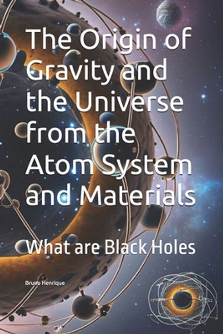 The Origin of Gravity and the Universe from the Atom System and ...
