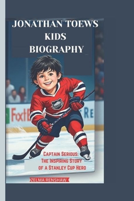 Jonathan Toews Kids Biography | Renshaw, Zelma - 교보문고