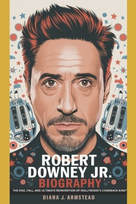 Robert Downey Jr Biography | J. Armstead, Diana - 교보문고