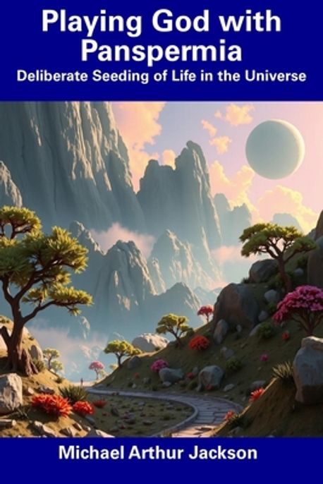 Playing God with Panspermia | Jackson, Michael Arthur - 교보문고