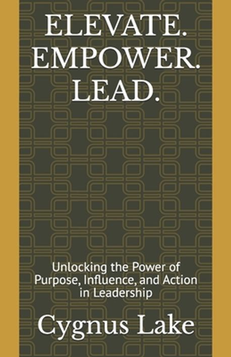 Elevate. Empower. Lead. | Lake, Cygnus - 교보문고