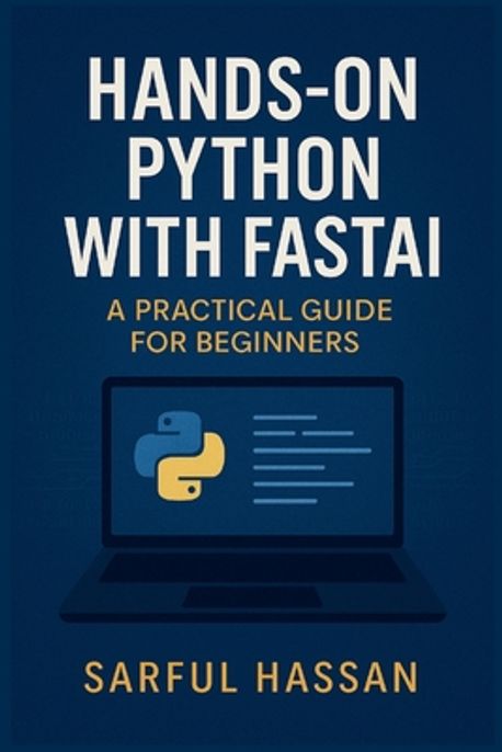 Hands-On Python with Fastai | Hassan, Sarful - 교보문고