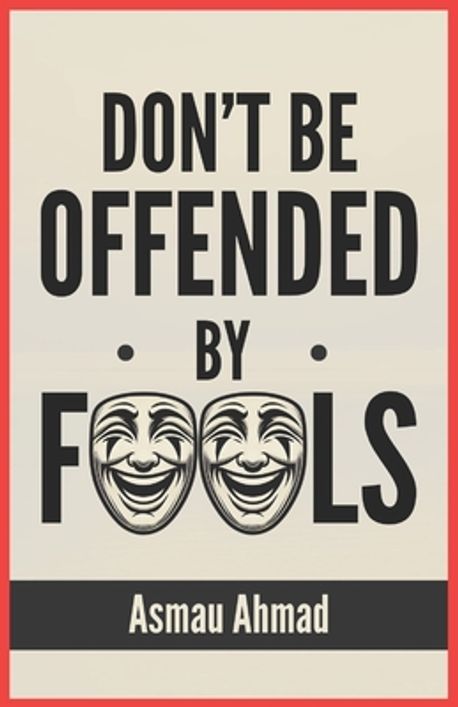 Don't Be Offended by Fools | Ahmad, Asmau - 교보문고