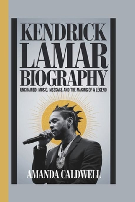 Kendrick Lamar Biography | Caldwell, Amanda - 교보문고