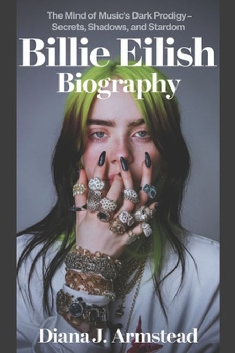 Billie Eilish Biography | J. Armstead, Diana - 교보문고