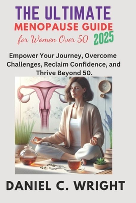 The Ultimate Menopause Guide for Women Over 50, 2025. | Wright, Daniel ...