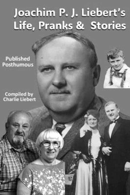 Joachim P. J. Liebert's Life, Pranks & Stories | Liebert, Charlie - 교보문고
