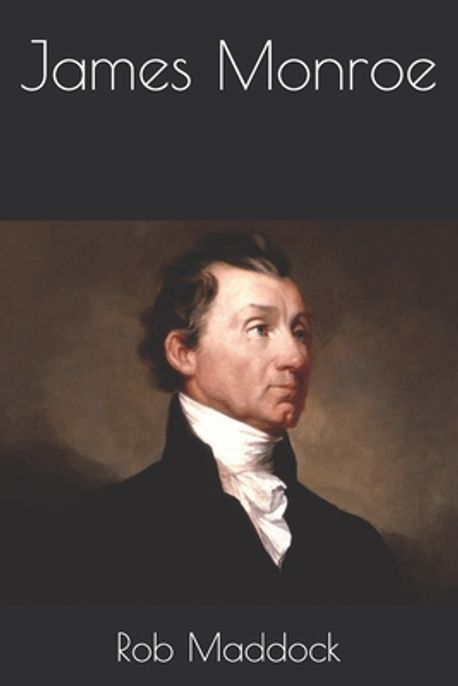 James Monroe | Maddock, Rob - 교보문고