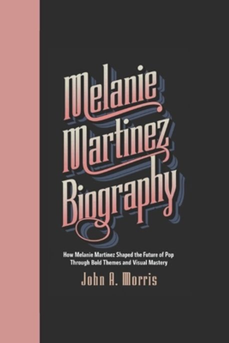 Melanie Martinez Biography | A. Morris, John - 교보문고