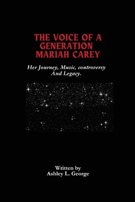 The Voice Of A Generation Mariah Carey | George, Ashley L. - 교보문고