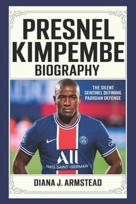 Presnel Kimpembe Biography | J. Armstead, Diana - 교보문고