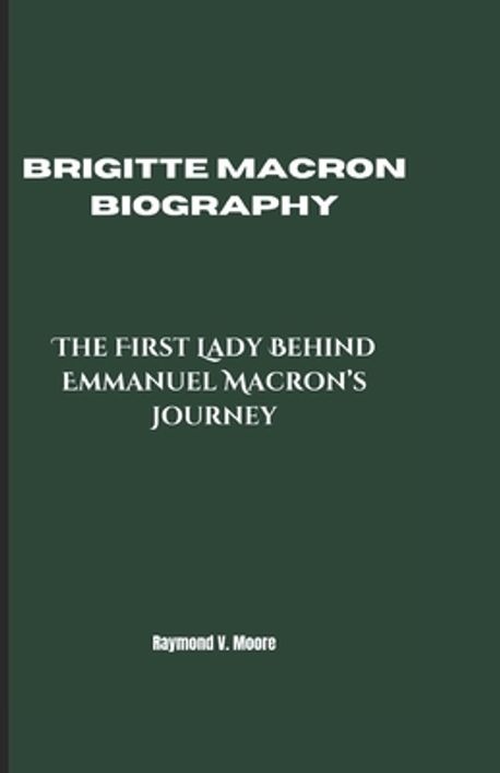 Brigitte Macron Biography | V. Moore, Raymond - 교보문고