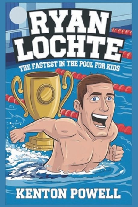 Ryan Lochte | Powell, Kenton - 교보문고