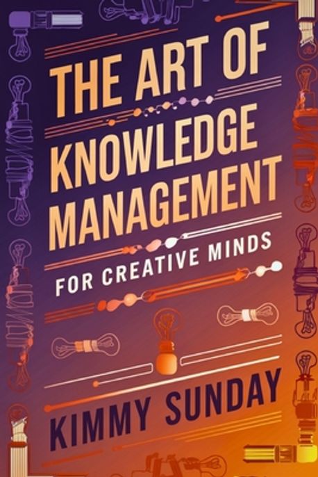The Art of Knowledge Management for Creative Minds | Sunday, Kimmy - 교보문고