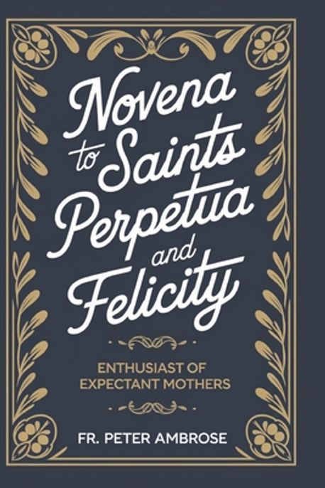 Novena To Saints Perpetua and Felicity | Ambrose, Peter - 교보문고