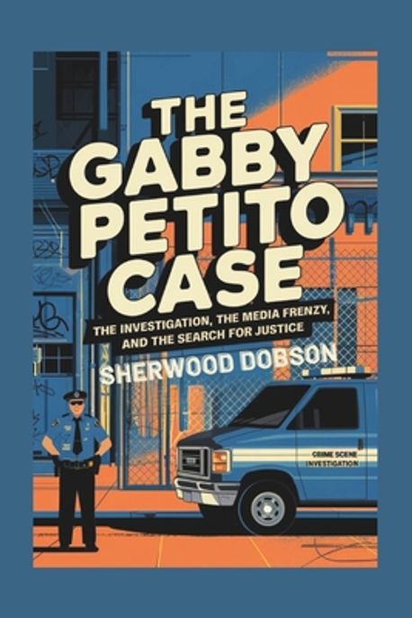 The Gabby Petito Case | Dobson, Sherwood - 교보문고