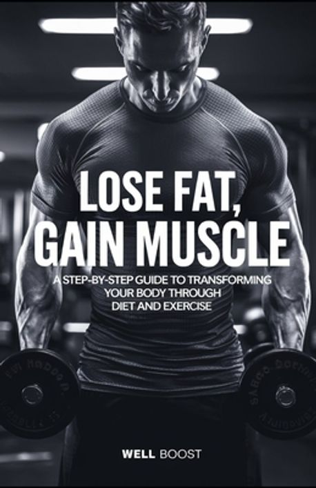 Lose Fat, Gain Muscle | Boost, Well - 교보문고