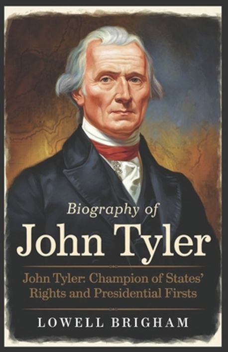 Biography of John Tyler | Brigham, Lowell - 교보문고