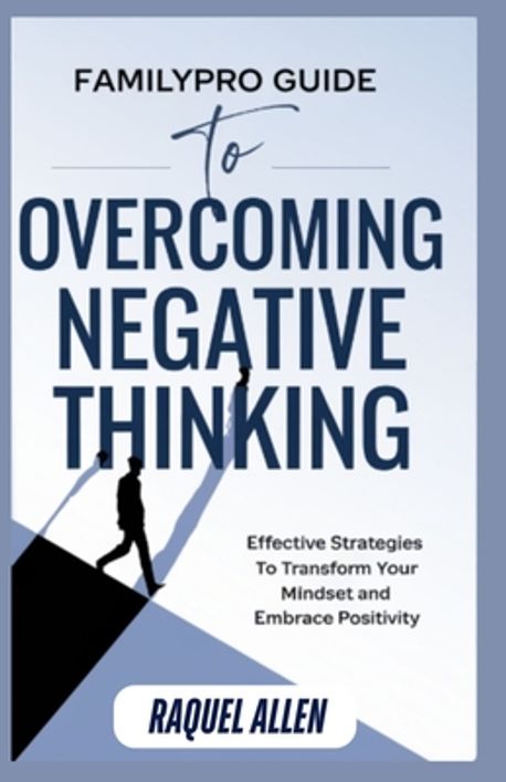 FamilyPro Guide to Overcoming Negative Thinking | Allen, Raquel - 교보문고