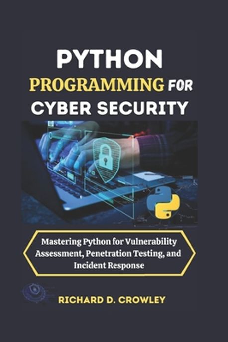 Python Programming for Cyber Security | D. Crowley, Richard - 교보문고