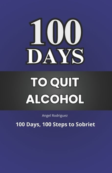 100 Day to Quit Alcohol | Rodriguez, Angel - 교보문고