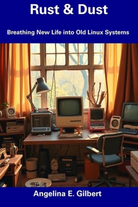 Rust & Dust | Gilbert, Angelina E. - 교보문고