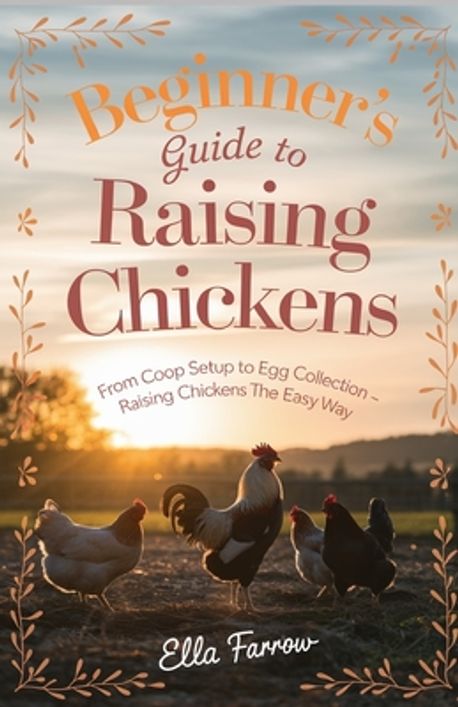 Beginner's Guide to Raising Chicken | Farrow, Ella - 교보문고