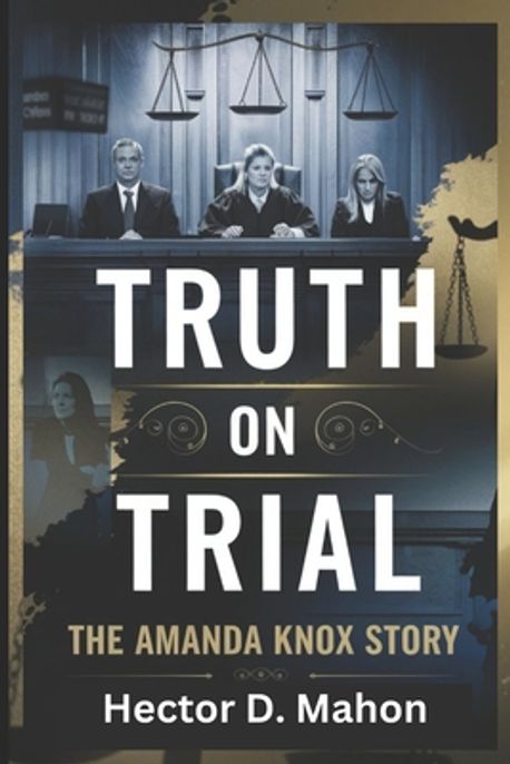Truth on Trial | Mahon, Hector D. - 교보문고