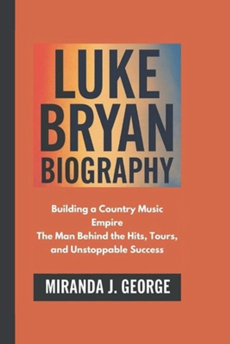 Luke Bryan Biography | J. George, Miranda - 교보문고