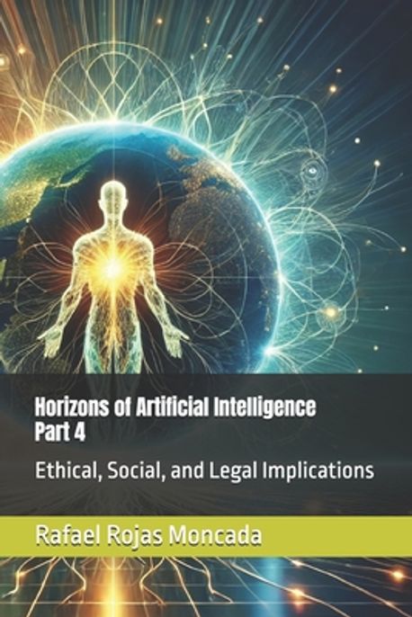 Horizons of Artificial Intelligence, Part 4 | Rojas Moncada, Rafael Enrique - 교보문고