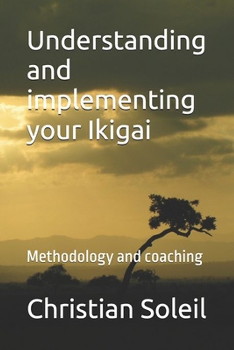 Understanding and implementing your Ikigai | Soleil, Christian - 교보문고