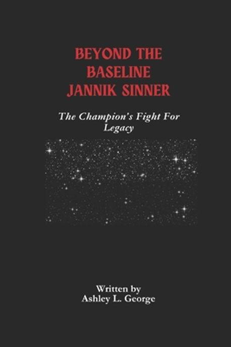 Beyond The Baseline Jannik Sinner | George, Ashley L. - 교보문고